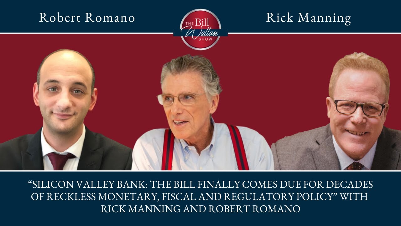 Bill Walton Show: “Silicon Valley Bank: The Bill Finally Comes Due” with Rick Manning and Robert ...